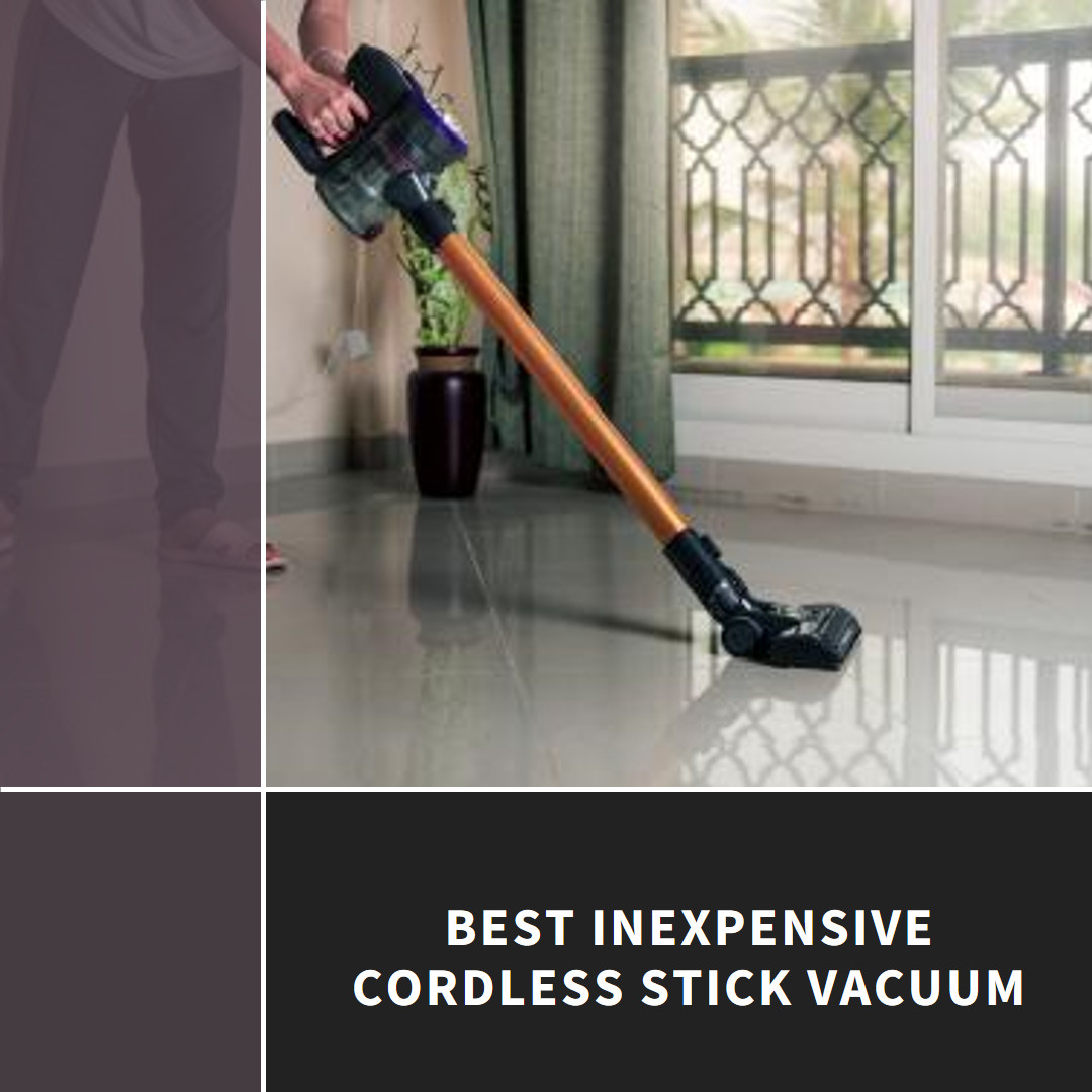 Best Inexpensive Cordless Stick Vacuum 2024